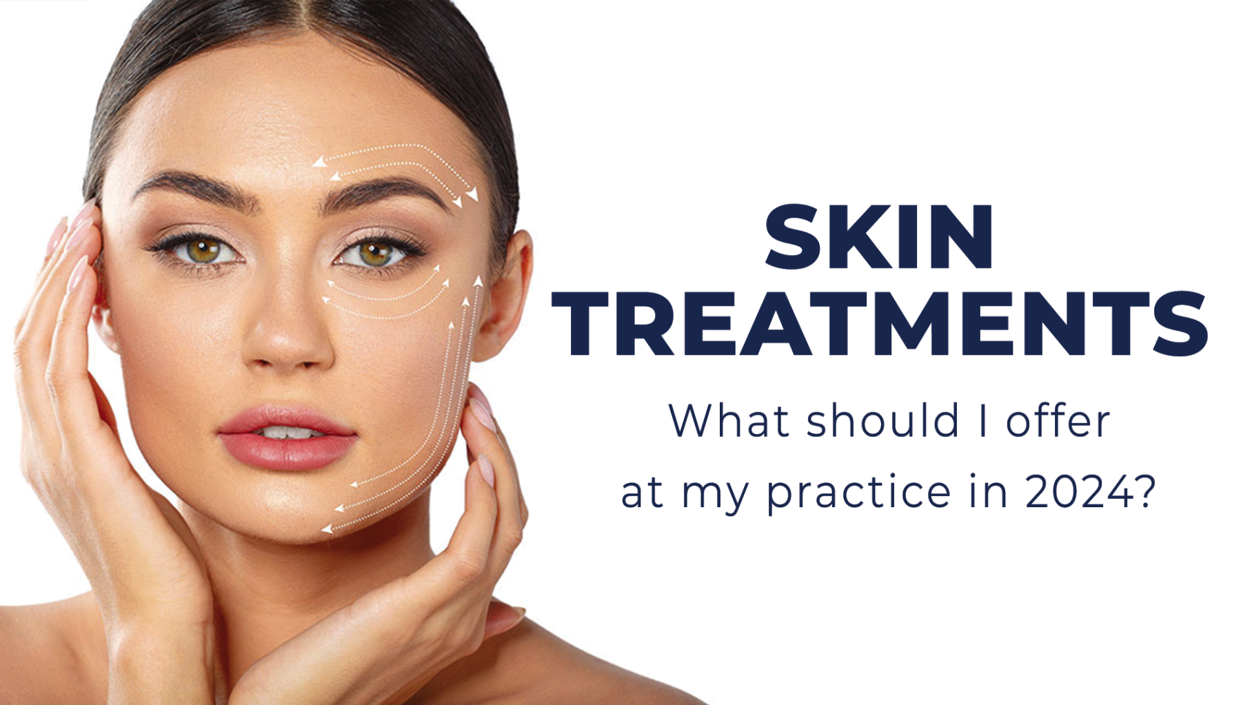 Clinician's Guide: Skin Treatments You Need To Offer In 2024